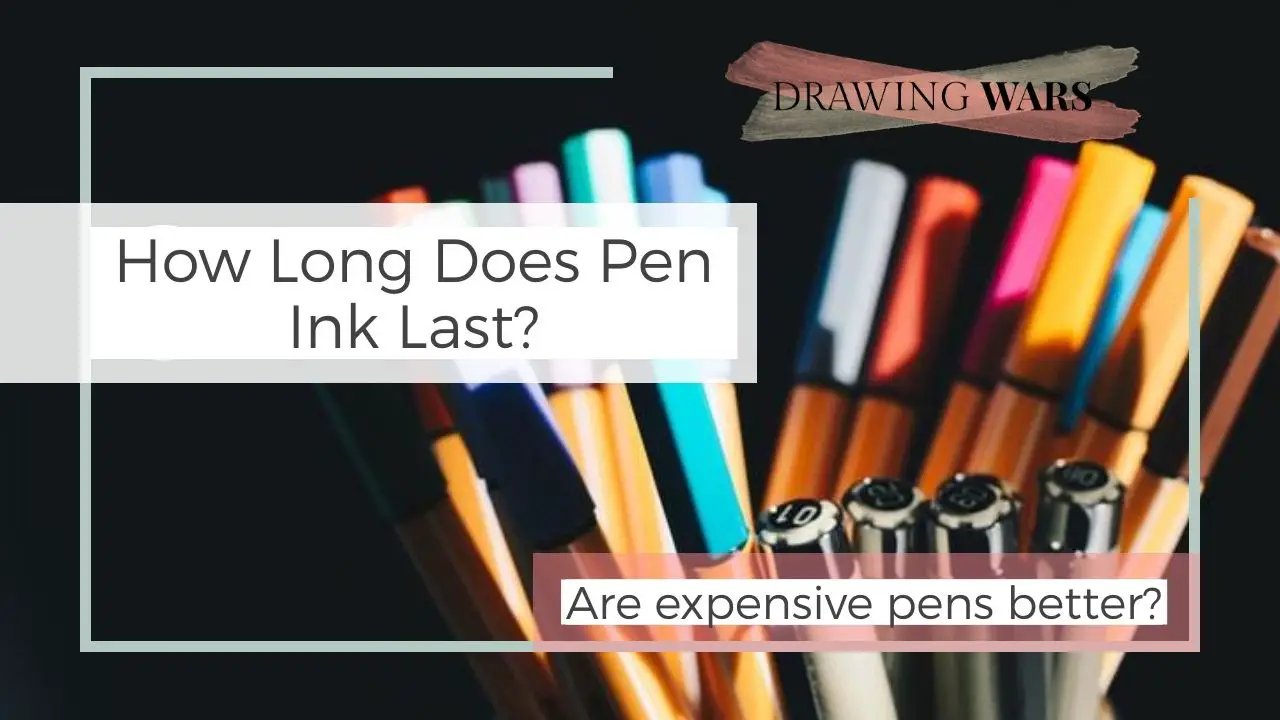 How Long Does Pen Ink Last Are Expensive Pens Better 