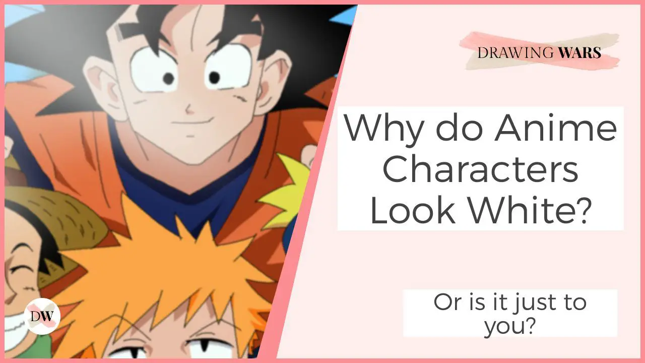 Why Do Anime Characters Look White Or Is It Just To You